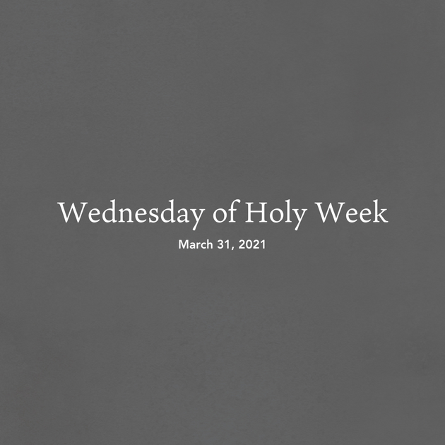 Wednesday of Holy Week – Sacred Ordinary Days
